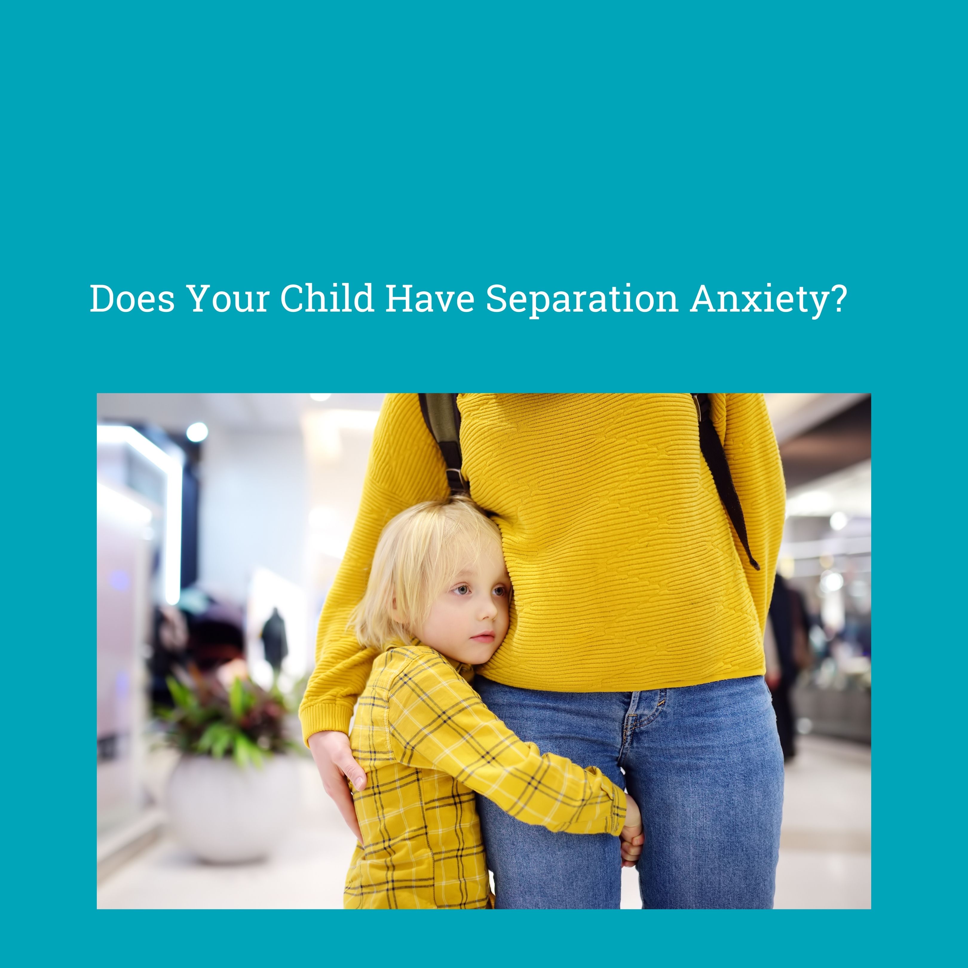 Does Your Child Have Separation Anxiety? - Next Step 2 Mental Health